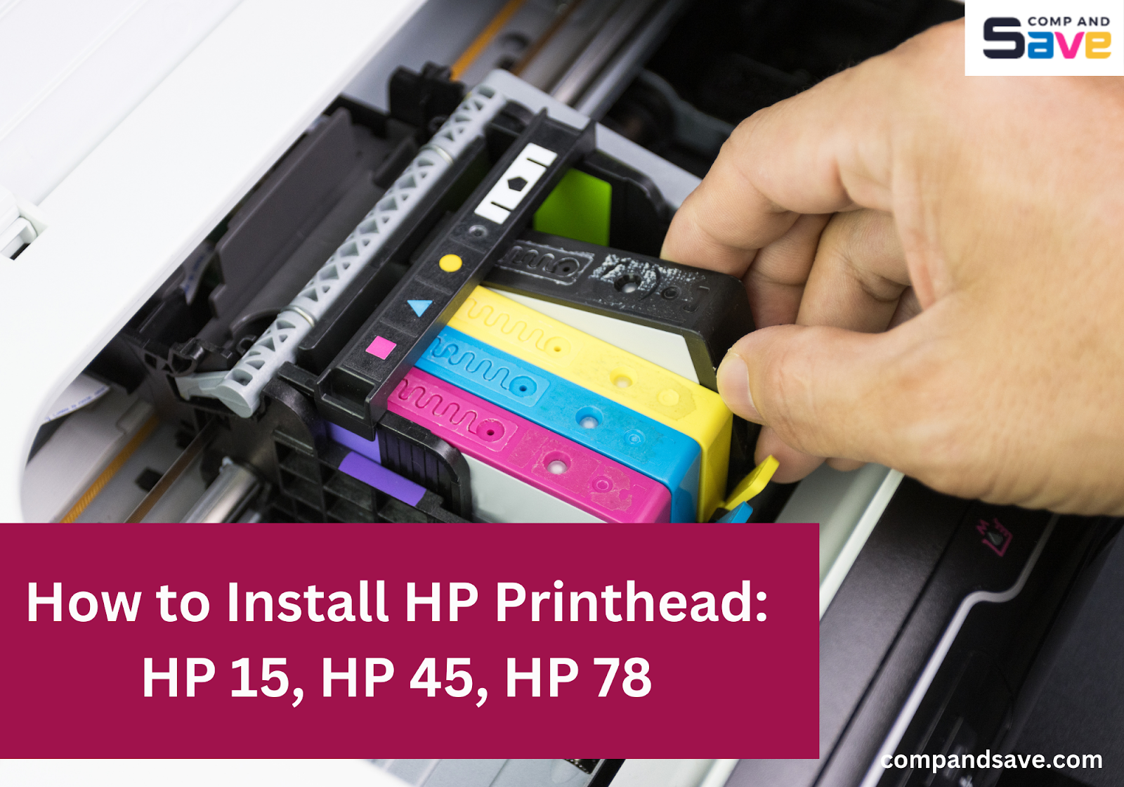 How to Install HP Printhead: HP 15, HP 45, HP 78 – CompAndSave.com